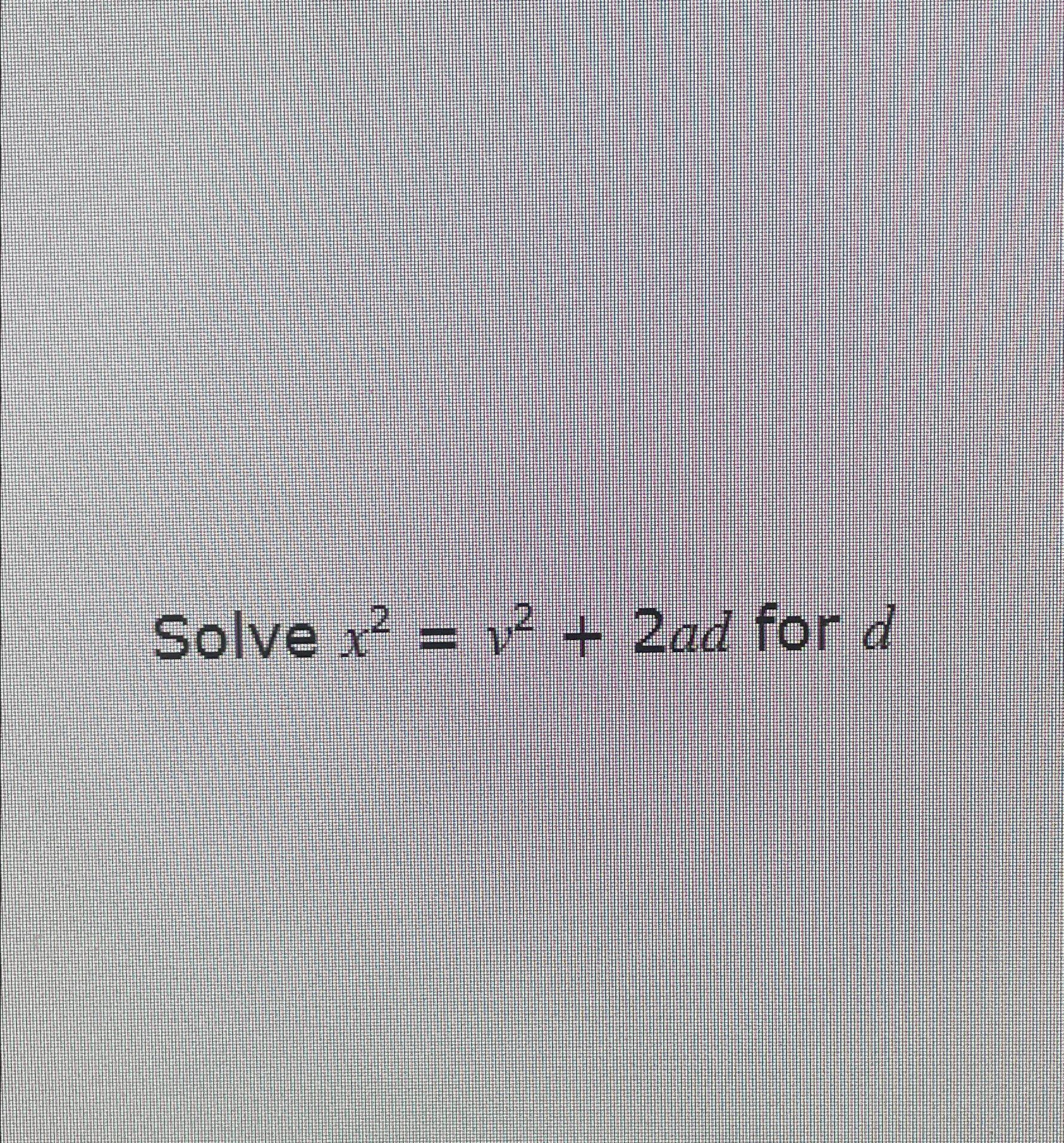 Solved Solve x2=v2+2ad ﻿for d | Chegg.com