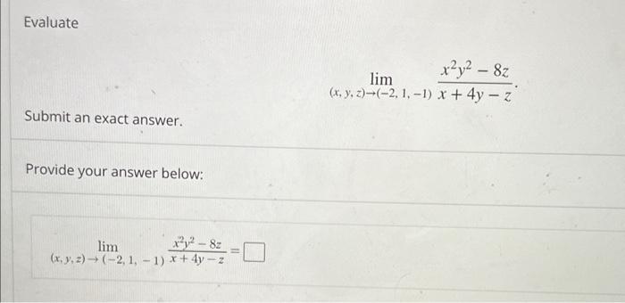Solved Evaluate lim(x,y,z)→(−2,1,−1)x+4y−zx2y2−8z Submit an | Chegg.com