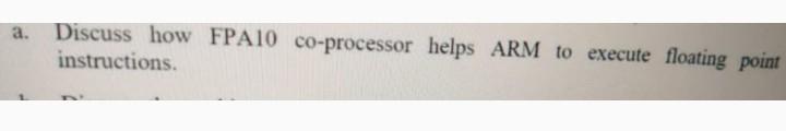 Solved Discuss how FPA10 co-processor helps ARM to execute | Chegg.com
