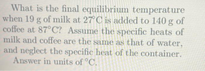 Solved What is the final equilibrium temperature when 19 g | Chegg.com