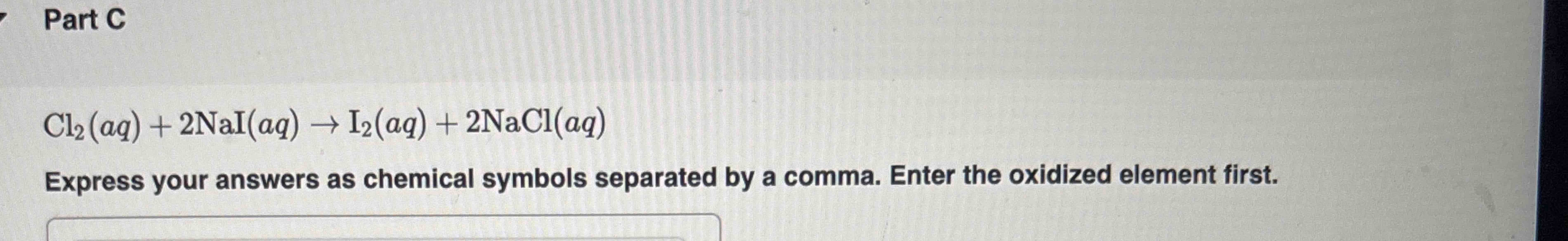 Solved Part CCl2(aq)+2NaI(aq)→I2(aq)+2NaCl(aq)Express your | Chegg.com