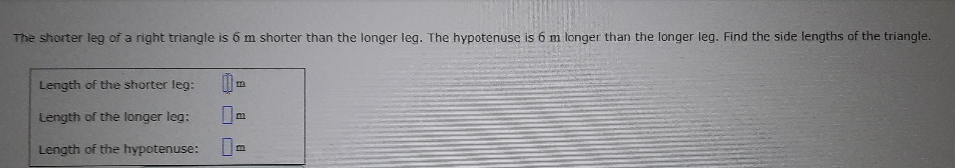 Solved The shorter leg of a right triangle is 6 m shorter | Chegg.com