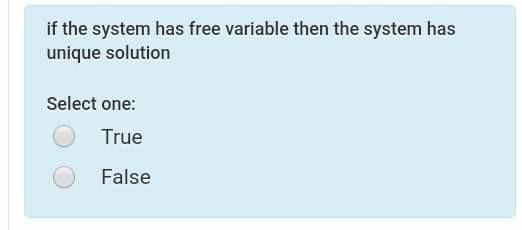 Solved if the system has free variable then the system has | Chegg.com