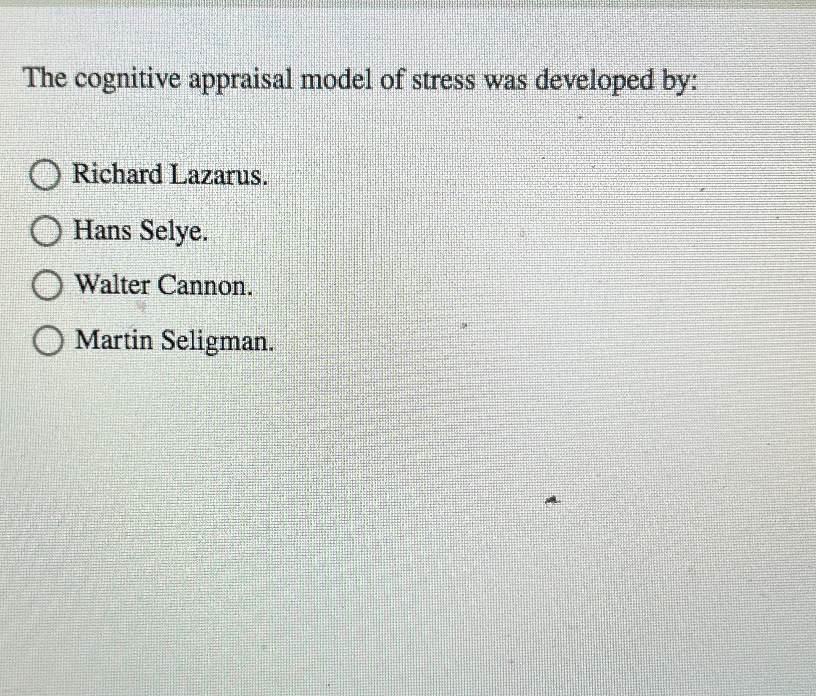 Solved The cognitive appraisal model of stress was developed | Chegg.com