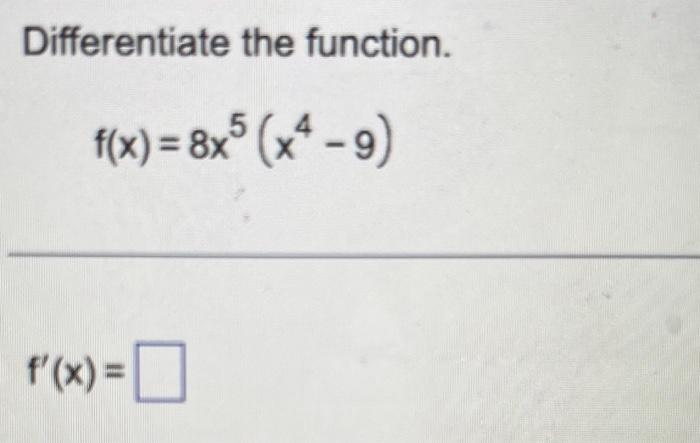 Solved Differentiate the function. f(x)=8x5(x4−9) | Chegg.com