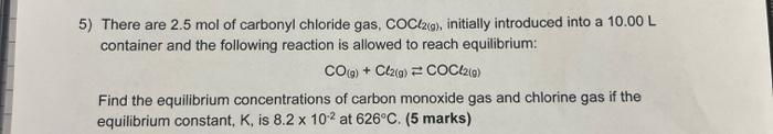Solved 5) There are 2.5 mol of carbonyl chloride gas, COCl2( | Chegg.com