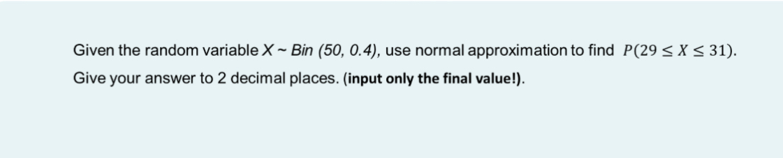 Solved Given the random variable x∼Bin(50,0.4), ﻿use normal | Chegg.com
