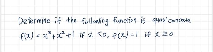 Solved Determine if the following function is quasi concave | Chegg.com