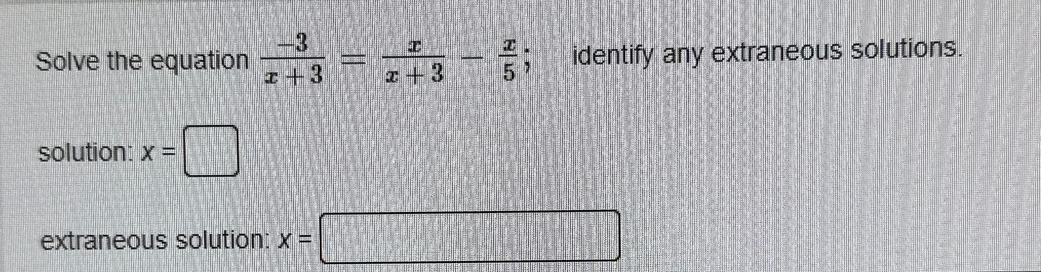 Solved Solve the equation -3x+3=xx+3-x5;, ﻿identify any | Chegg.com