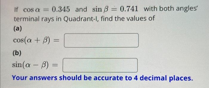 Solved If cosα=0.345 and sinβ=0.741 with both angles | Chegg.com