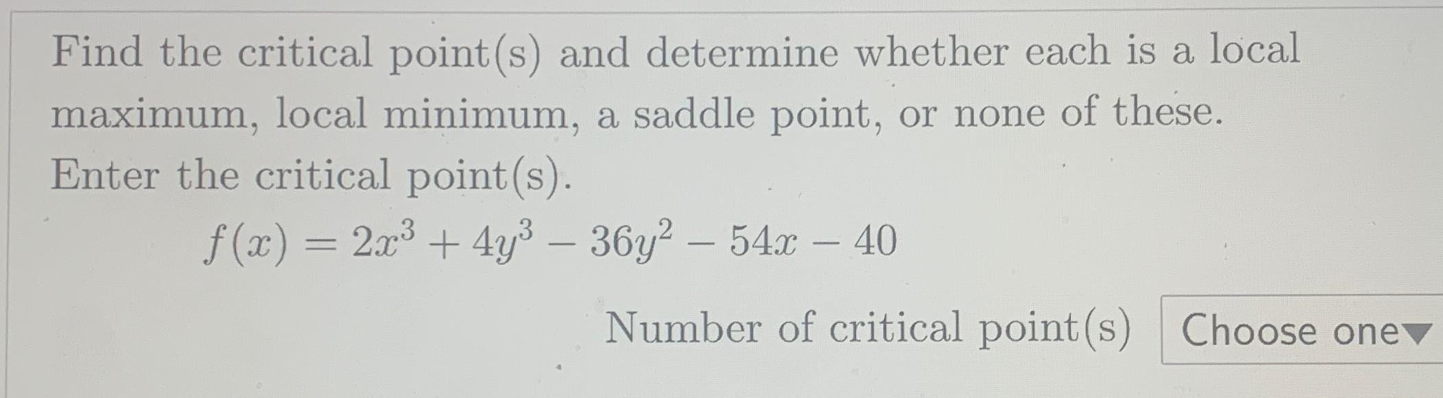 Solved Find the critical point(s) ﻿and determine whether | Chegg.com