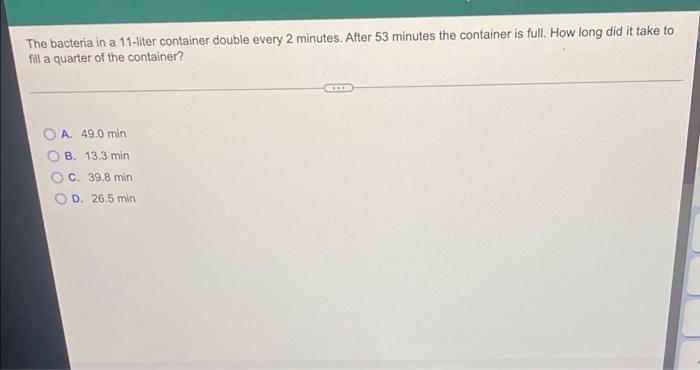 Solved The bacteria in a 11-liter container double every 2 | Chegg.com