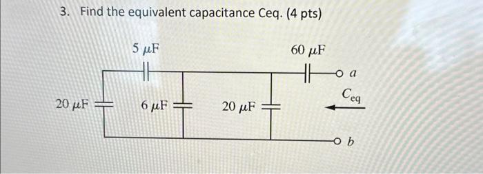 Solved 3. Find the equivalent capacitance Ceq. (4 pts) | Chegg.com
