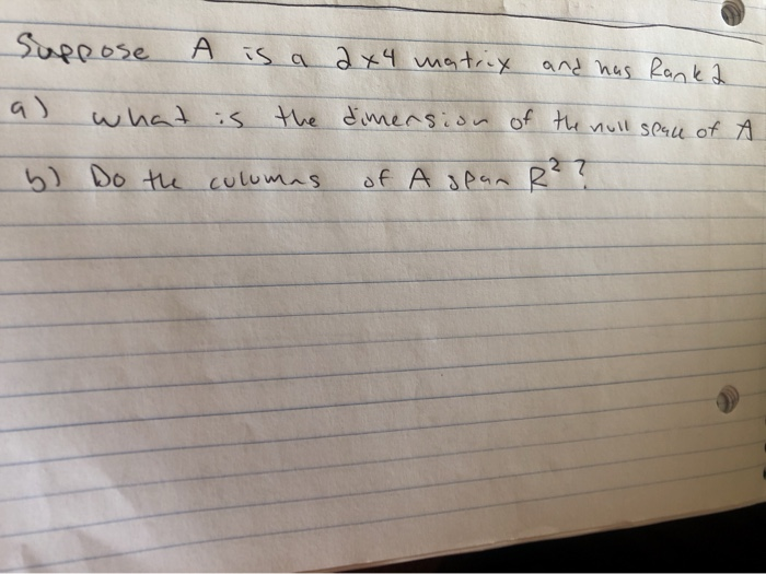 Solved Suppose A is a 2x4 matrix and has Ranka what is the | Chegg.com