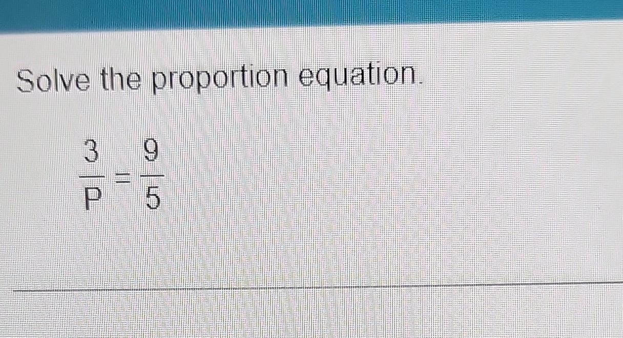 Solved Solve the proportion equation. P3=59 | Chegg.com Solved Solve the proportion equation. P3=59 | Chegg.com