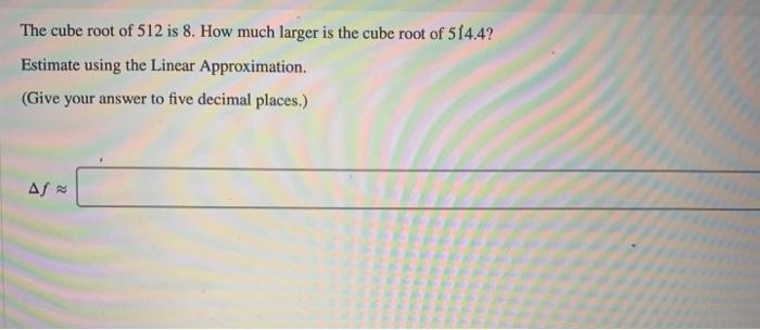 Solved The cube root of 512 is 8. How much larger is the | Chegg.com