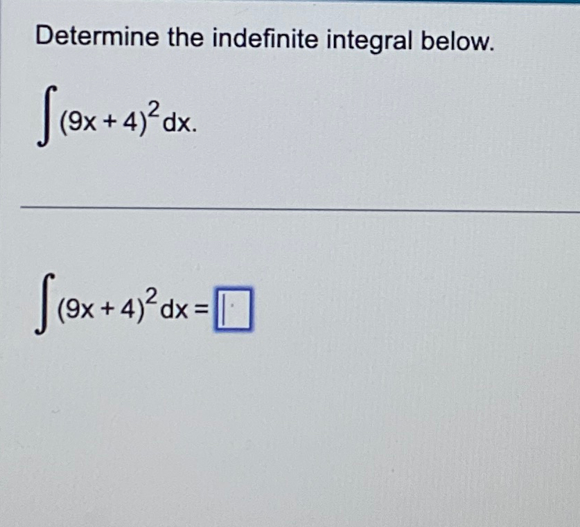 Solved Determine the indefinite integral below.∫﻿﻿(9x+4)2dx. | Chegg.com