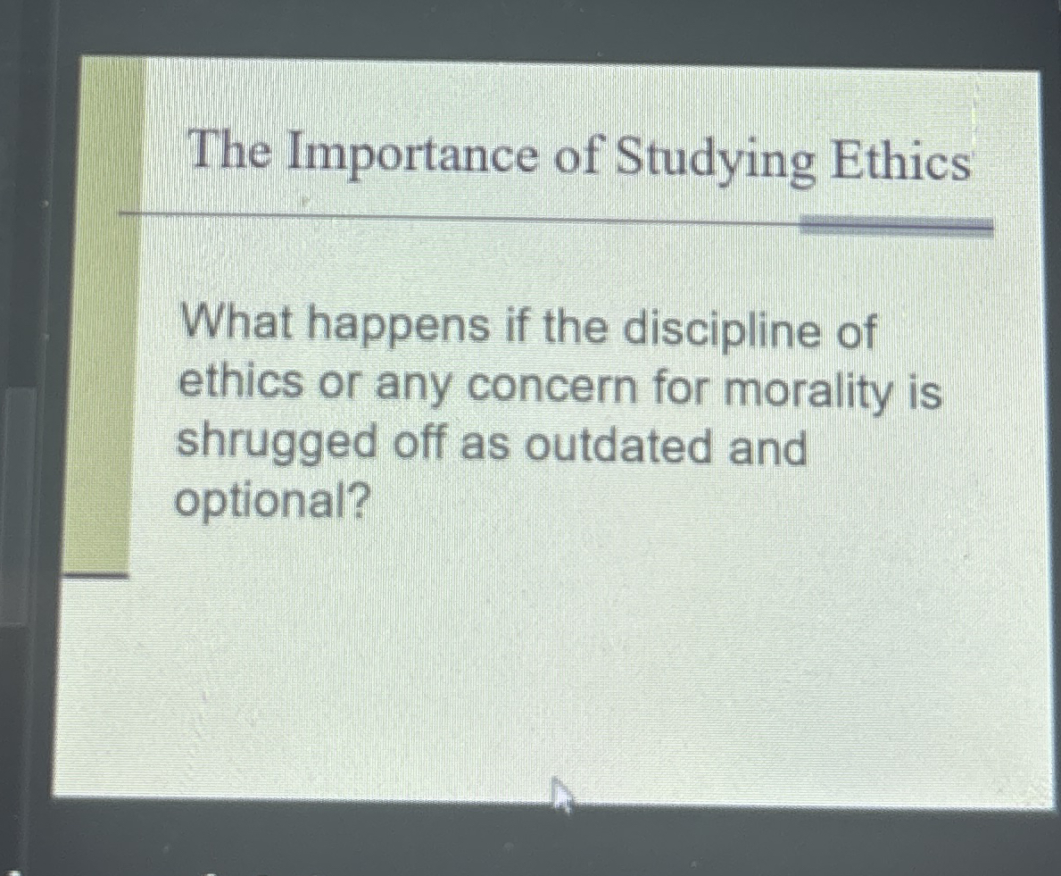 Solved The Importance of Studying EthicsWhat happens if the | Chegg.com