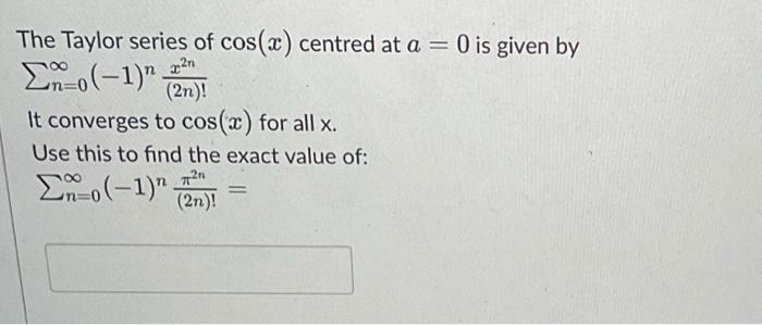 Solved ()" ( 220 The Taylor series of cos(x) centred at a = | Chegg.com