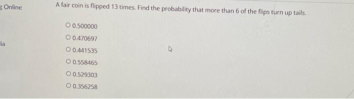 Solved Online A fair coin is flipped 13 times. Find the | Chegg.com