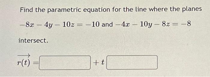 Solved Find the parametric equation for the line where the | Chegg.com