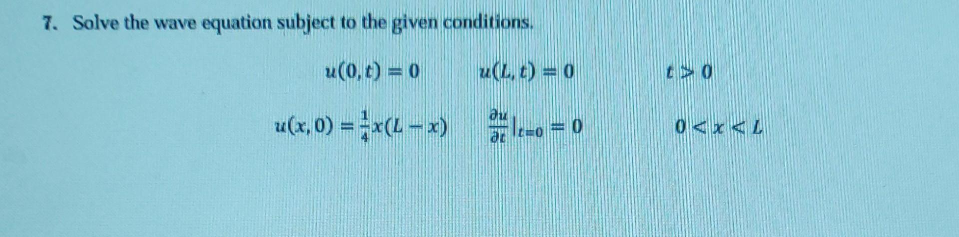 Solved 7. Solve the wave equation subject to the given | Chegg.com Solved 7. Solve the wave equation subject to the given | Chegg.com