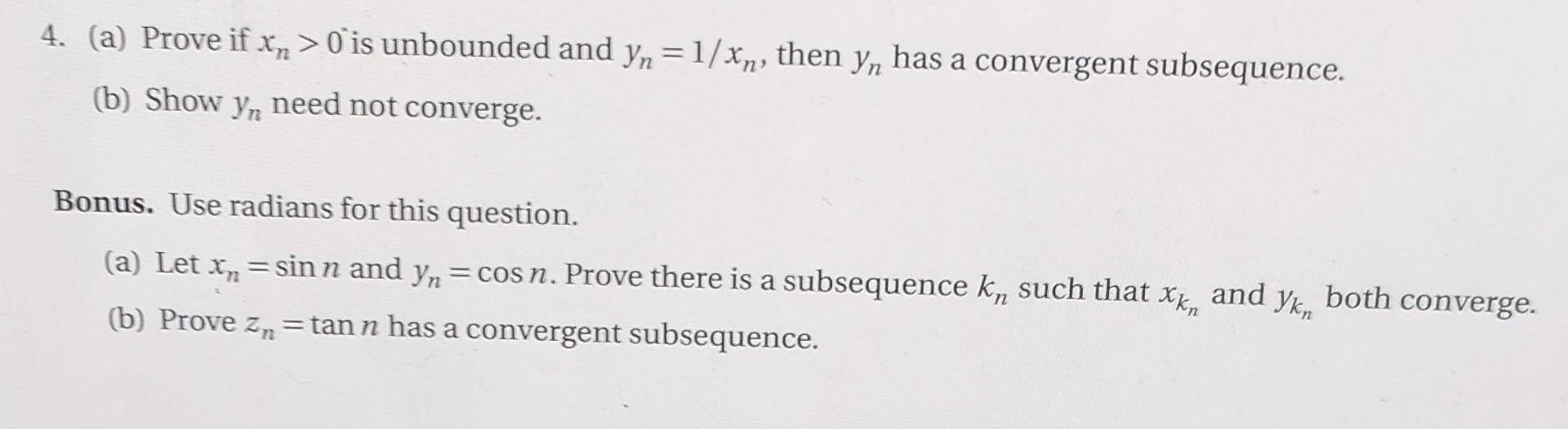Solved 4. (a) Prove if xn>0 is unbounded and yn=1/xn, then | Chegg.com