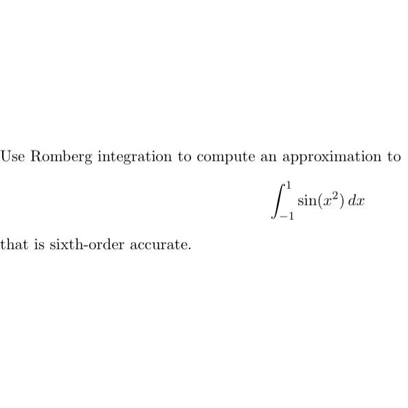 Solved Use Romberg integration to compute an approximation | Chegg.com