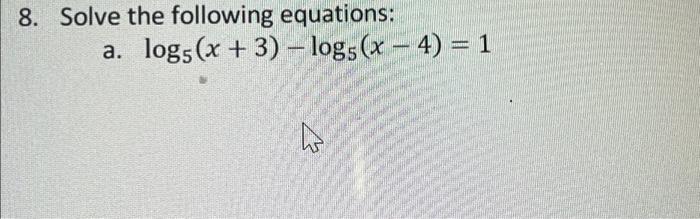 Solved 8. Solve the following equations: a. log5 (x + 3) - | Chegg.com