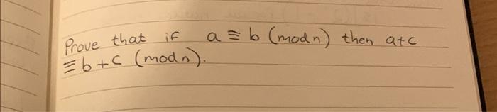 Solved Prove that if a≡b(modn) then a+c =b+c(modn). | Chegg.com