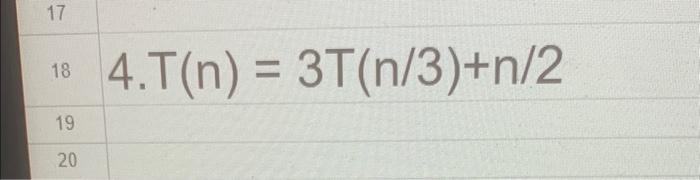 Solved T(n)=3T(n/3)+n/2 | Chegg.com