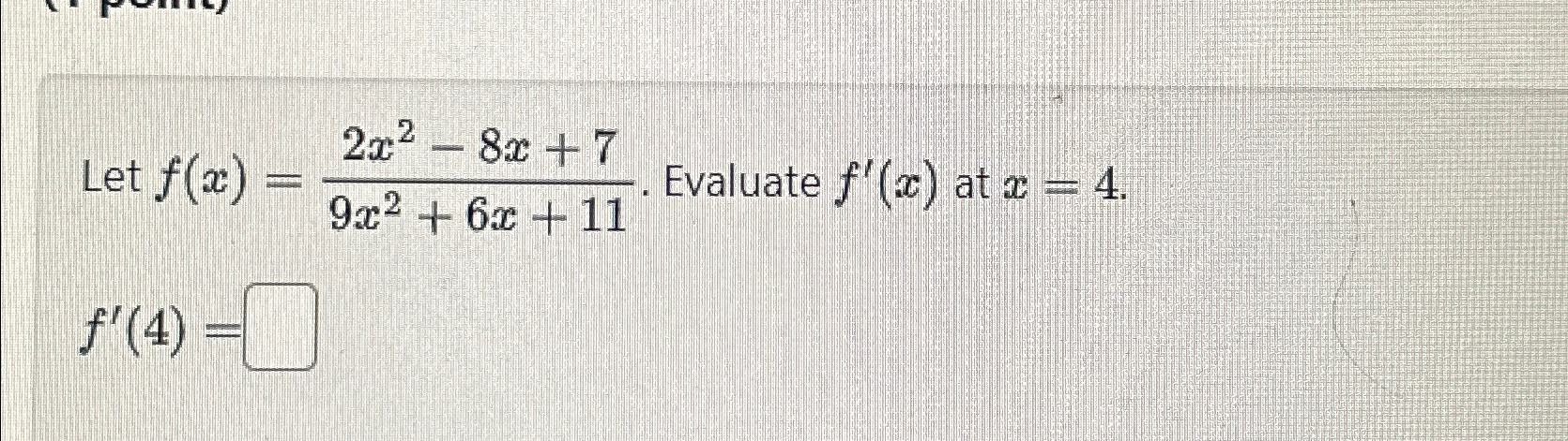 Solved Let f(x)=2x2-8x+79x2+6x+11. ﻿Evaluate f'(x) ﻿at | Chegg.com