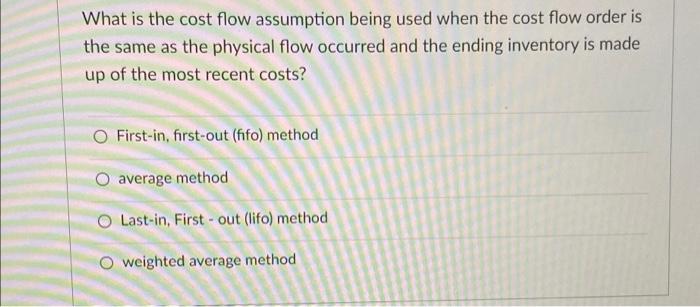 Solved What is the cost flow assumption being used when the | Chegg.com