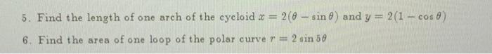 Solved 5. Find the length of one arch of the cycloid x = 2(8 | Chegg.com