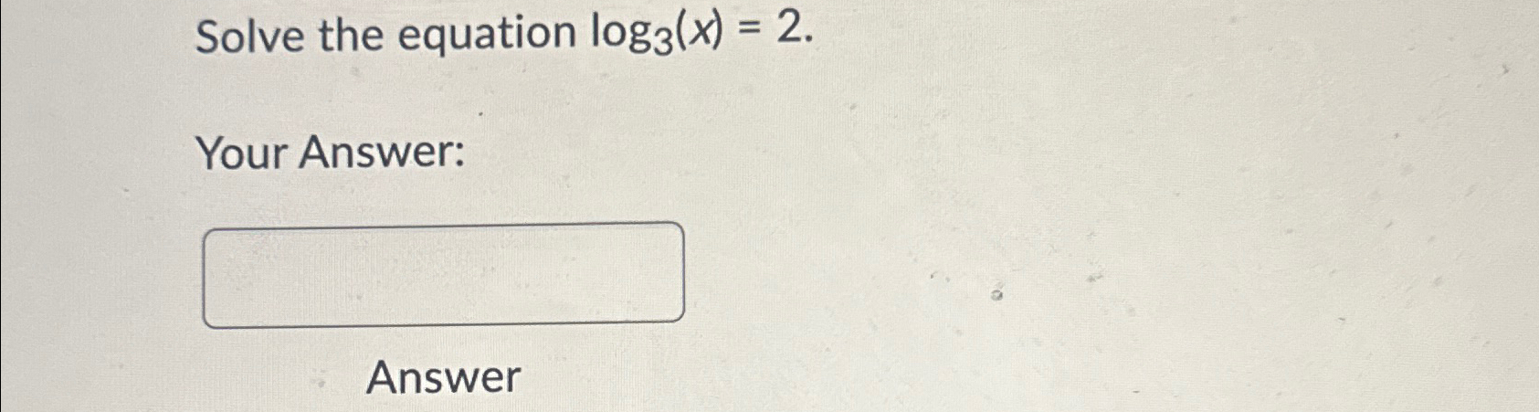 Solved Solve the equation log3(x)=2Your Answer:Answer | Chegg.com