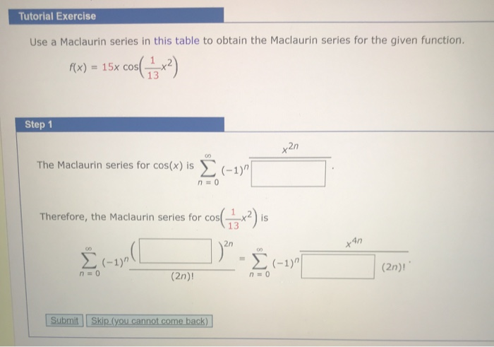 Solved Tutorial Exercise Use a Maclaurin series in this | Chegg.com Solved Tutorial Exercise Use a Maclaurin series in this | Chegg.com