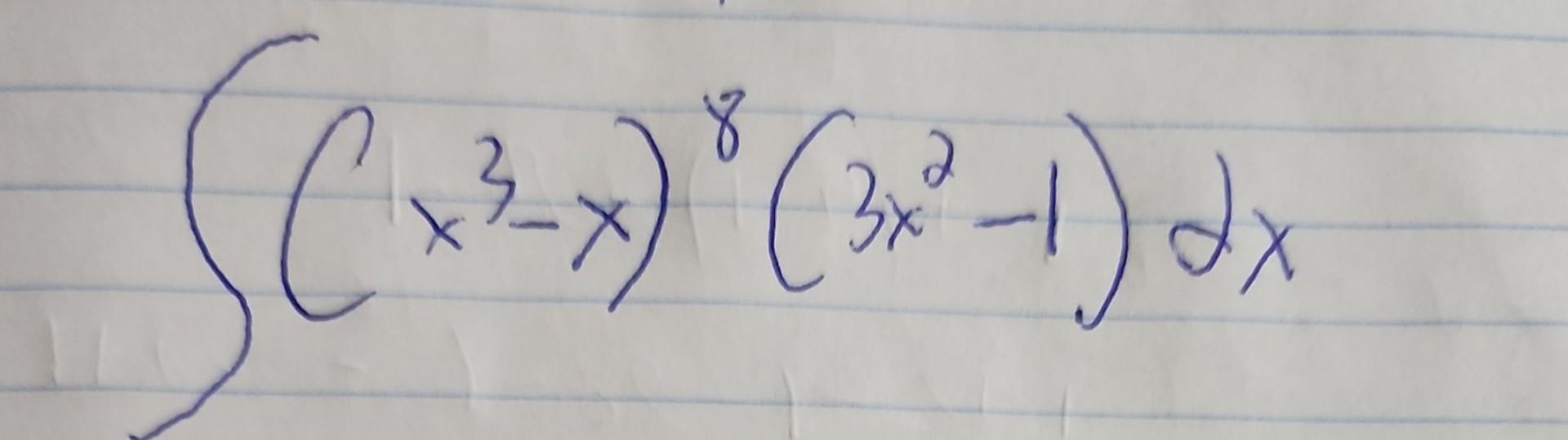 Solved ∫(x3−x)8(3x2−1)dx | Chegg.com