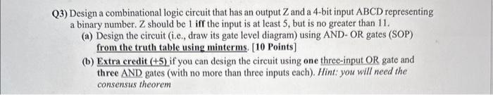 Solved Q3) Design a combinational logic circuit that has an | Chegg.com