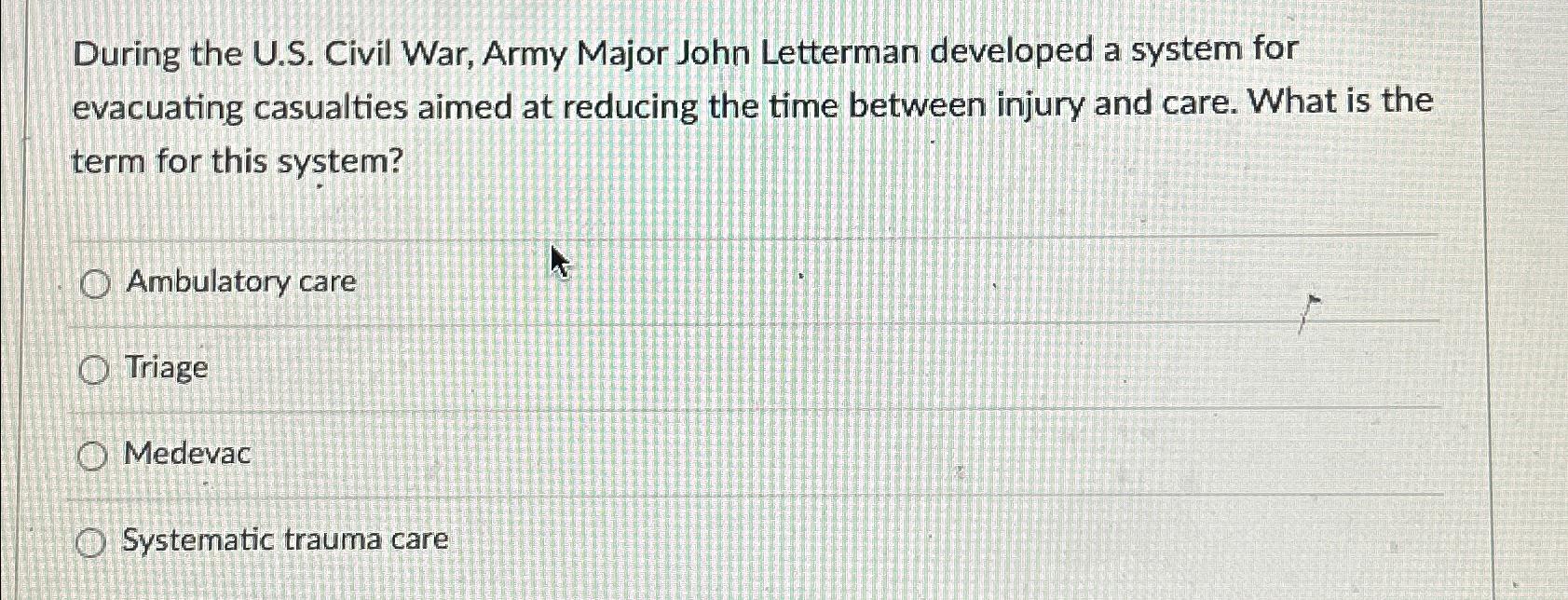 Solved During the U.S. ﻿Civil War, Army Major John Letterman | Chegg.com