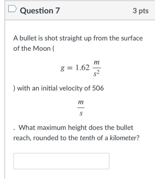 Solved Question 7 3 pts A bullet is shot straight up from | Chegg.com