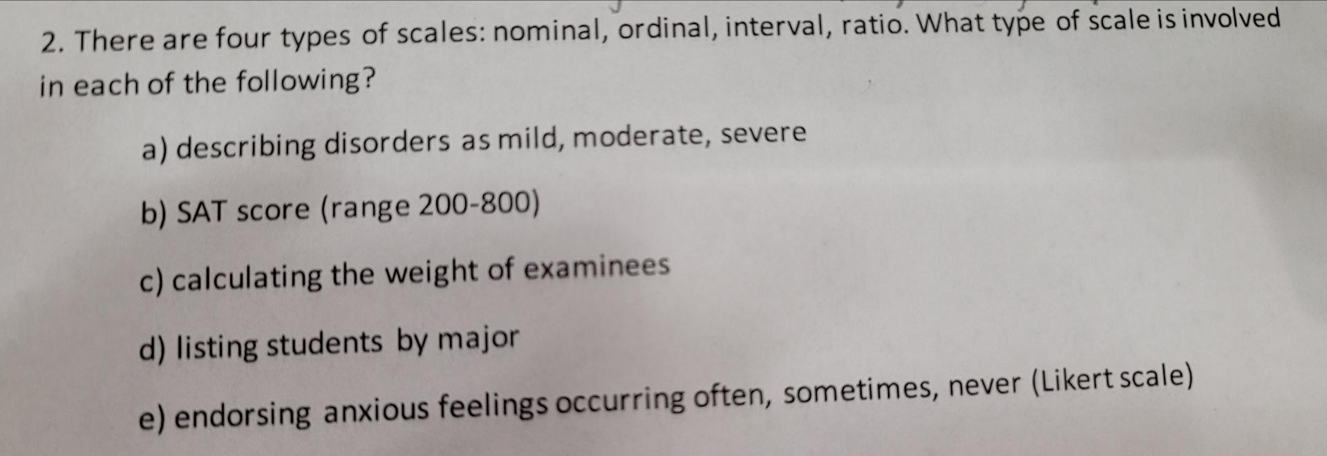Solved 2. There are four types of scales: nominal, ordinal, | Chegg.com