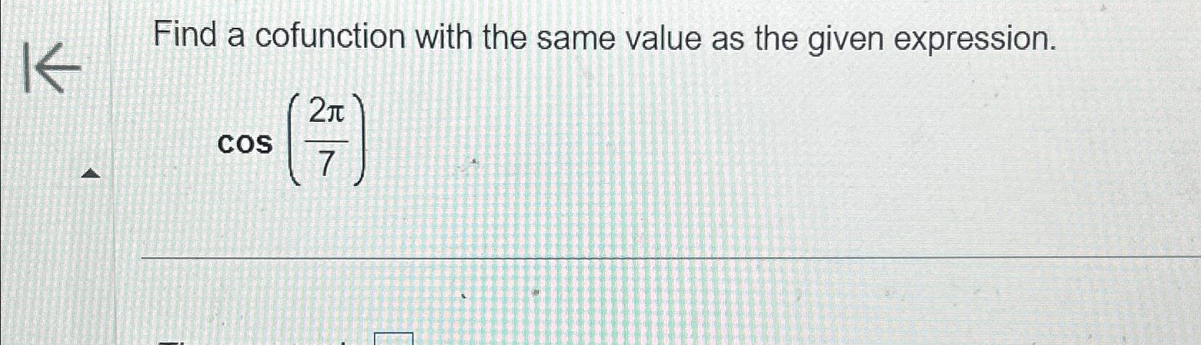 Solved Find a cofunction with the same value as the given | Chegg.com