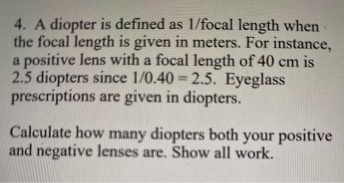 Solved 4. A diopter is defined as 1/focal length when the | Chegg.com
