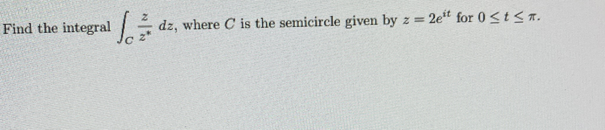 Solved Find the integral ∫C﻿zz**dz, ﻿where C ﻿is the | Chegg.com