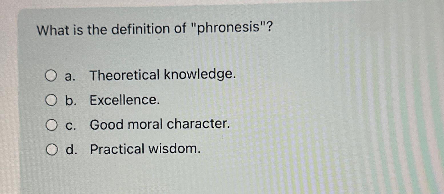 Solved What is the definition of "phronesis"?a. ﻿Theoretical | Chegg.com
