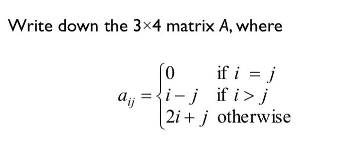 Solved Write down the 3x4 matrix A, where if i = j 0 a; = | Chegg.com
