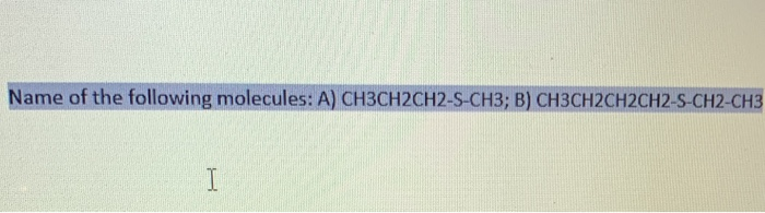 Solved Name of the following molecules: A) CH3CH2CH2-S-CH3; | Chegg.com