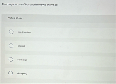The charge for use of borrowed money is known | Chegg.com