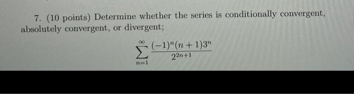 Solved 7. (10 points) Determine whether the series is | Chegg.com