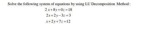 Solved Solve the following system of equations by using LU | Chegg.com